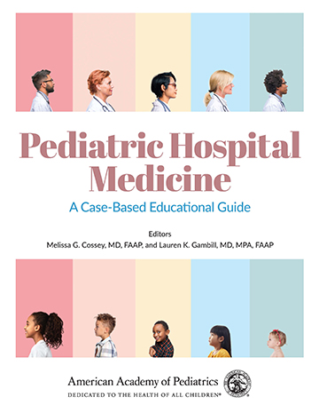 Pediatric Hospital Medicine: A Case-Based Educational Guide | AAP Books ...